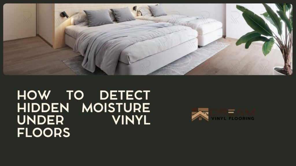 How To Detect Hidden Moisture Under Vinyl Floors